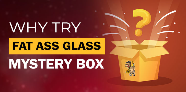 Why Try A Fat Ass Glass Mystery Box? Unbox Surprises - FGC – fatassglass
